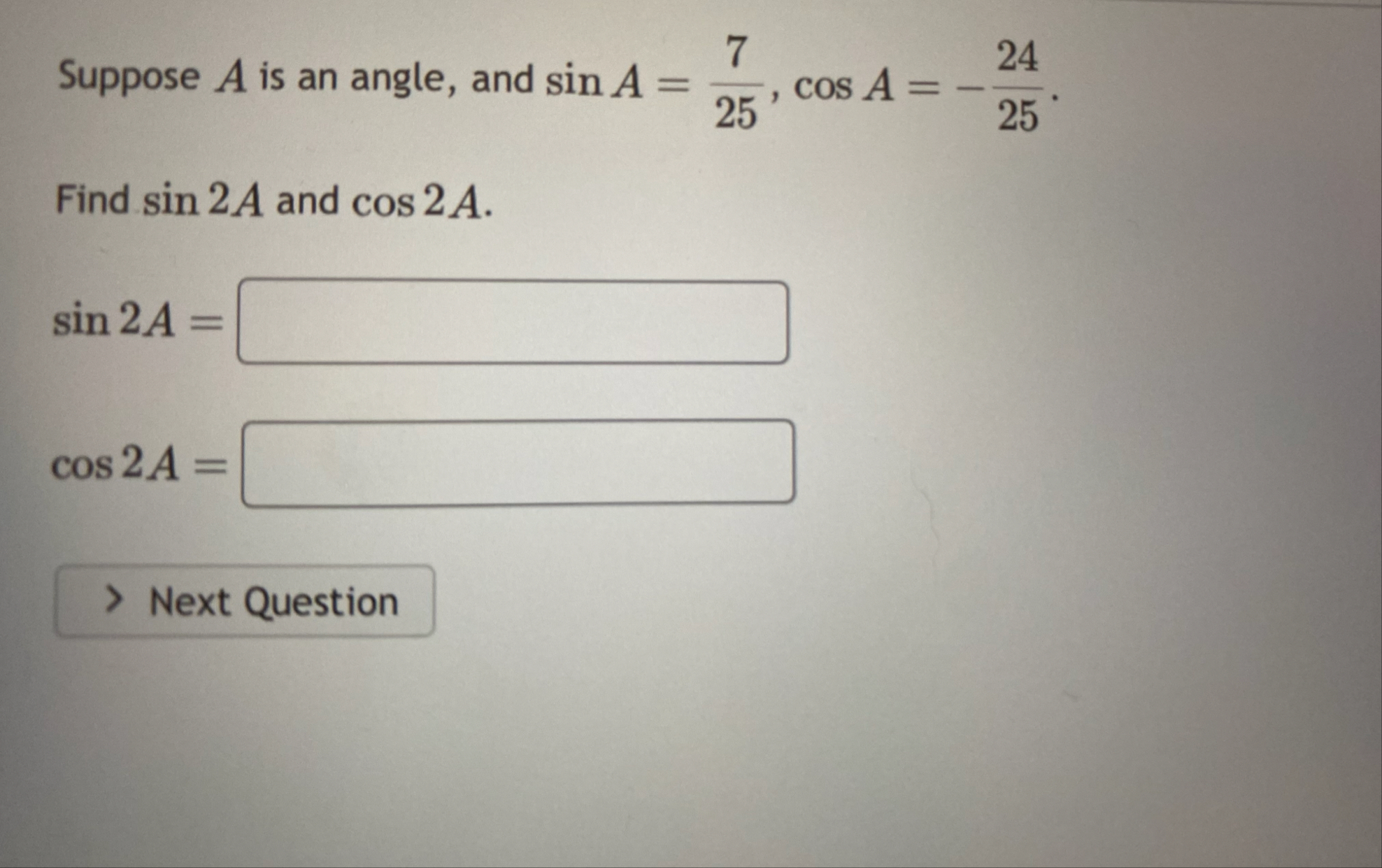 Solved Suppose A ﻿is an angle, and sinA=725,cosA=-2425.Find | Chegg.com