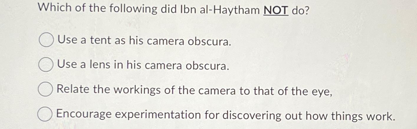 Solved Which of the following did Ibn al-Haytham NOT do?Use | Chegg.com