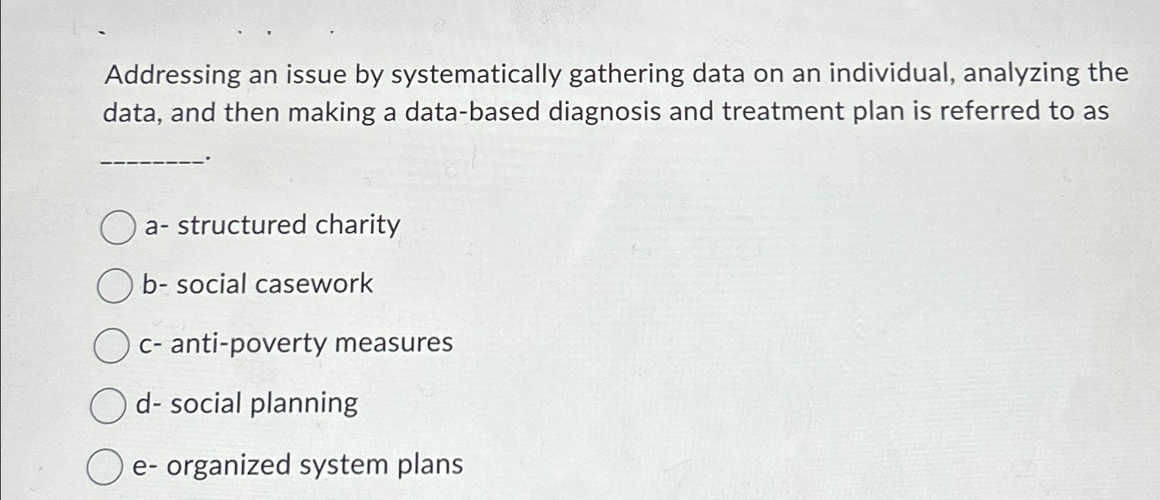 Solved Addressing an issue by systematically gathering data | Chegg.com