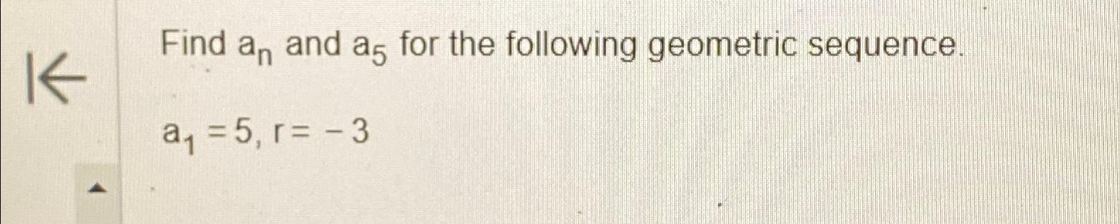 Solved Find an ﻿and a5 ﻿for the following geometric | Chegg.com