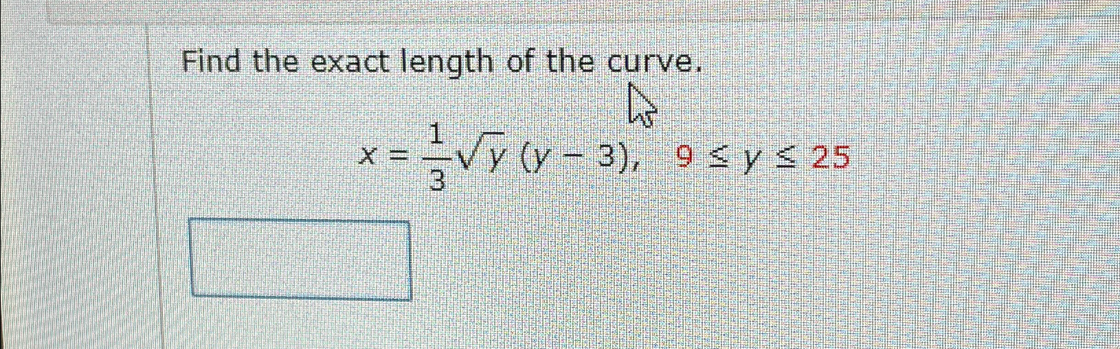 Solved Find the exact length of the curve.x=13y2(y-3),9≤y≤25 | Chegg.com
