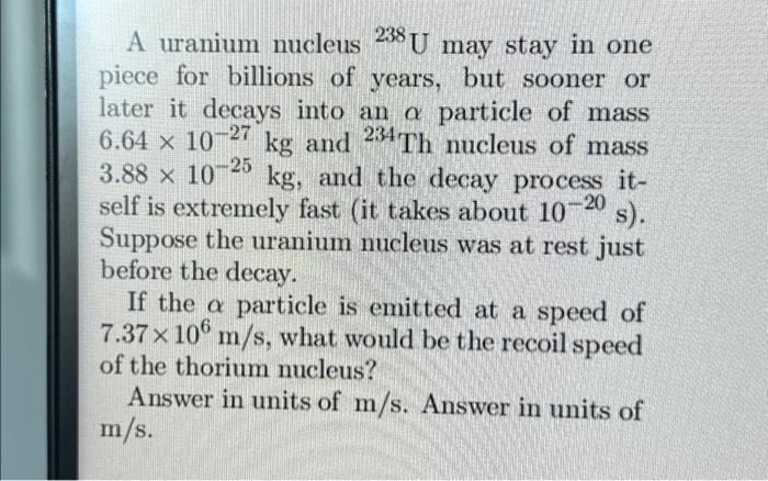 Solved A uranium nucleus 238 U may stay in one piece for | Chegg.com