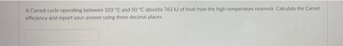 Solved A Camot cycle operating between 103 "C and 50°C | Chegg.com