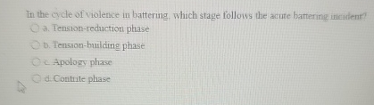 Solved In the cycle of volence in battering, which stage | Chegg.com