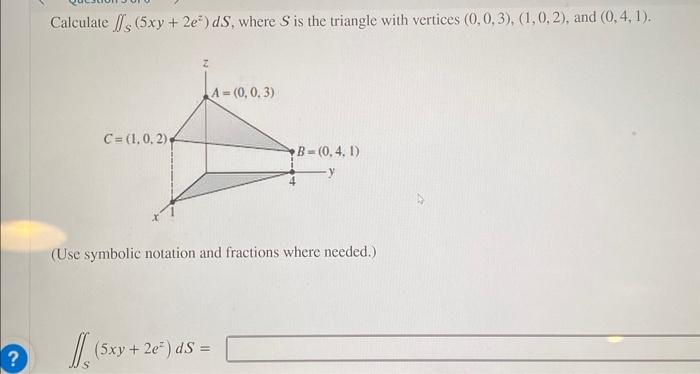 Solved Calculate ∬S(5xy+2ez)dS, where S is the triangle with | Chegg.com