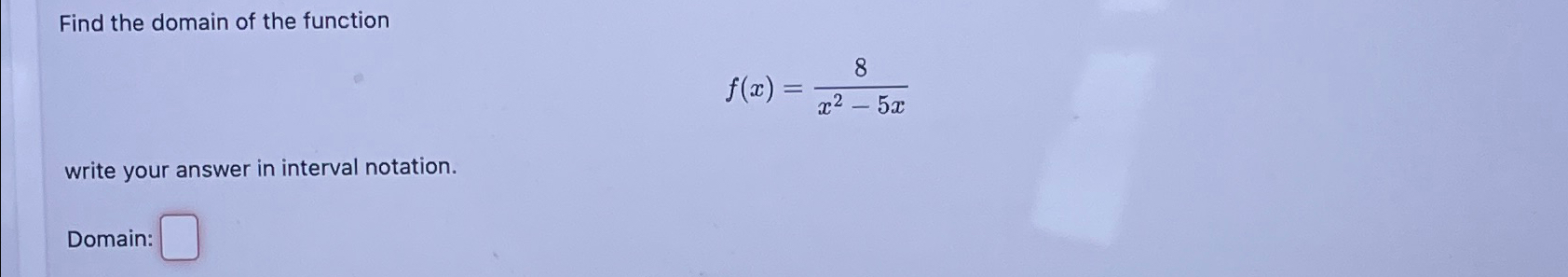 Solved Find The Domain Of The Functionf X 8x2 5xwrite Your