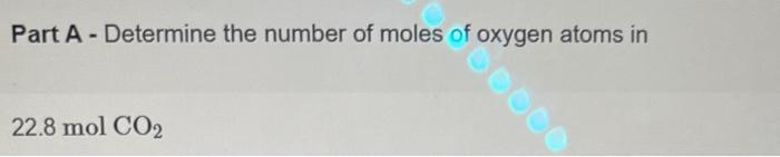 Solved Part A - Determine the number of moles of oxygen | Chegg.com
