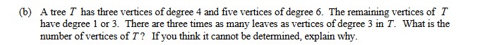 Solved (b) ﻿A tree \( ﻿T \) ﻿has three vertices of degree 4 | Chegg.com