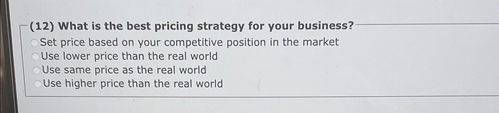 Solved (12) ﻿What is the best pricing strategy for your | Chegg.com