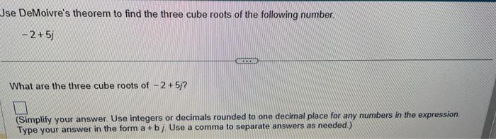 Solved Use DeMoivre's theorem to find the three cube roots | Chegg.com