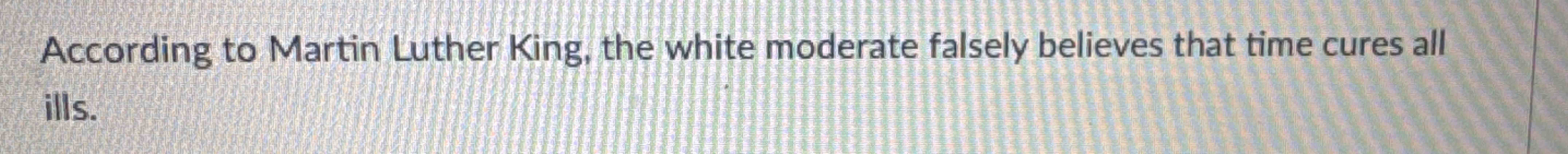 Solved According to Martin Luther King, the white moderate | Chegg.com