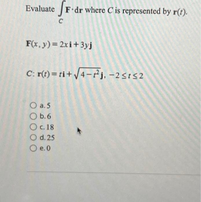 Solved Evaluate ∫CF⋅dr where C is represented by r(t). | Chegg.com