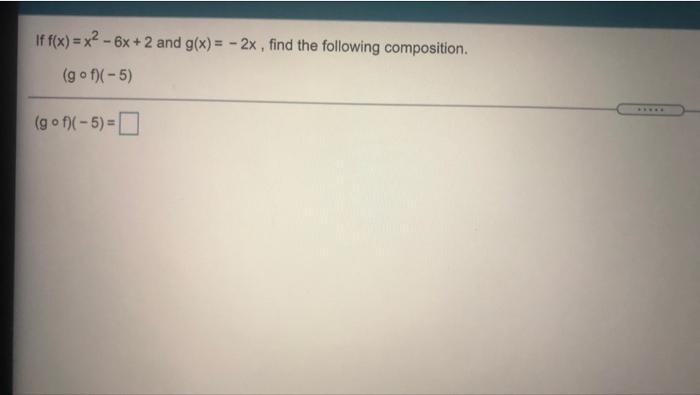 Solved If f(x) = x2 - 6x + 2 and g(x) = - 2x, find the | Chegg.com
