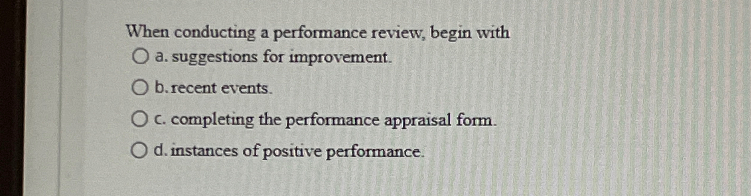 Solved When conducting a performance review, begin with ﻿a. | Chegg.com