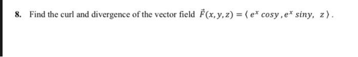 8. Find the curl and divergence of the vector field | Chegg.com