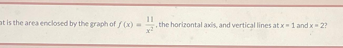 Solved at is the area enclosed by the graph of f(x)=11x2, | Chegg.com