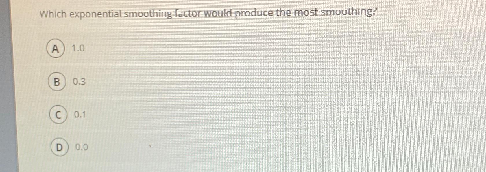 Solved Which exponential smoothing factor would produce the | Chegg.com