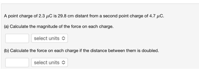 Solved A point charge of 2.3μC is 29.8 cm distant from a | Chegg.com