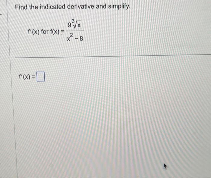 Solved Find the indicated derivative and simplify. f′(x) for | Chegg.com