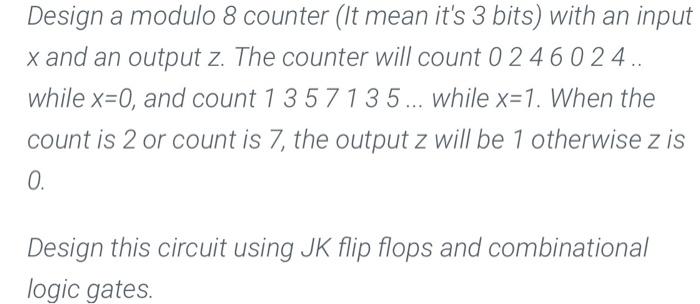 Solved Design a modulo 8 counter (It mean it's 3 bits) with | Chegg.com