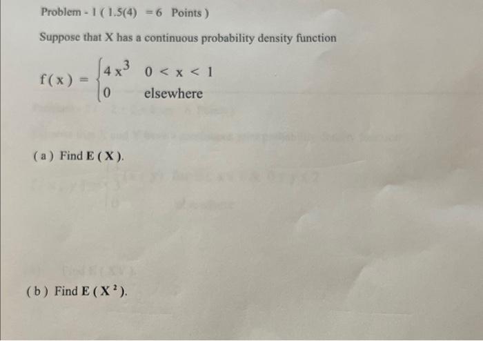 Solved Problem - 1 (1.5(4)=6 Points ) Suppose that X has a | Chegg.com