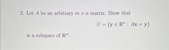 Solved 2. Let A be an arbitrary m×n matrix. Show that | Chegg.com