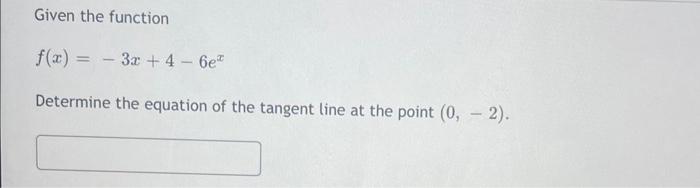Solved Given the function f(x)=−3x+4−6ex Determine the | Chegg.com