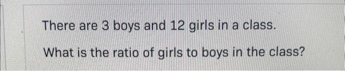 Solved There are 3 boys and 12 girls in a class. What is the | Chegg.com