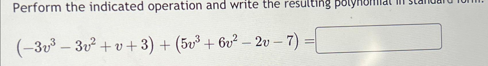 Solved (-3v3-3v2+v+3)+(5v3+6v2-2v-7)= | Chegg.com