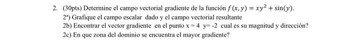 Solved 2. (30pts) Determine el campo vectorial gradiente de | Chegg.com