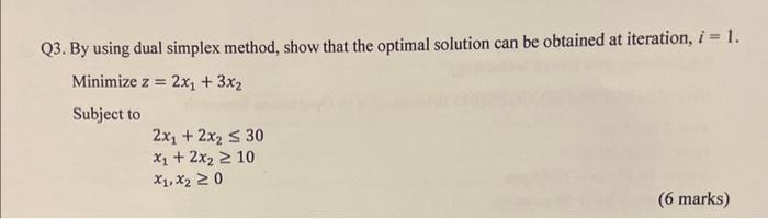 Q3. By using dual simplex method, show that the | Chegg.com