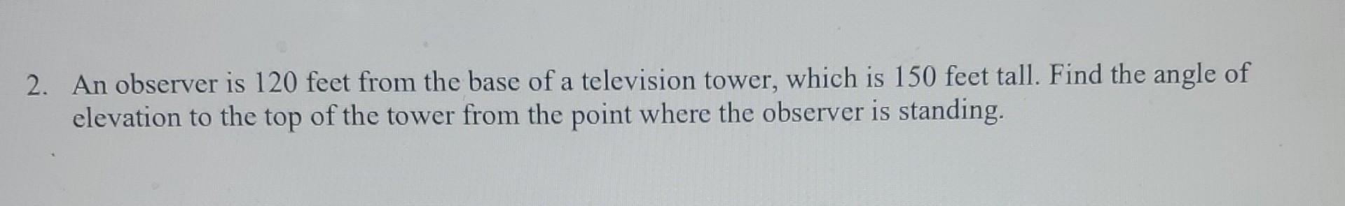 Solved An observer is 120 feet from the base of a television | Chegg.com