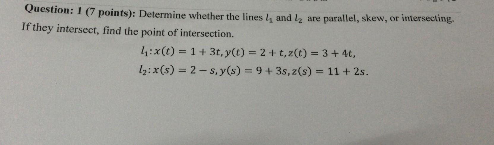 Solved Question: 1 (7 points): Determine whether the lines | Chegg.com
