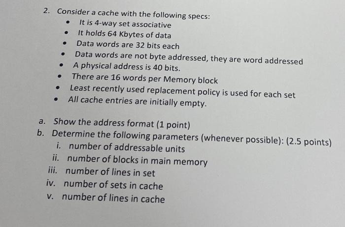 Solved 2. Consider a cache with the following specs: - It is | Chegg.com