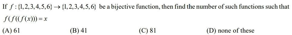 Solved If f:{1,2,3,4,5,6}→{1,2,3,4,5,6} ﻿be a bijective | Chegg.com