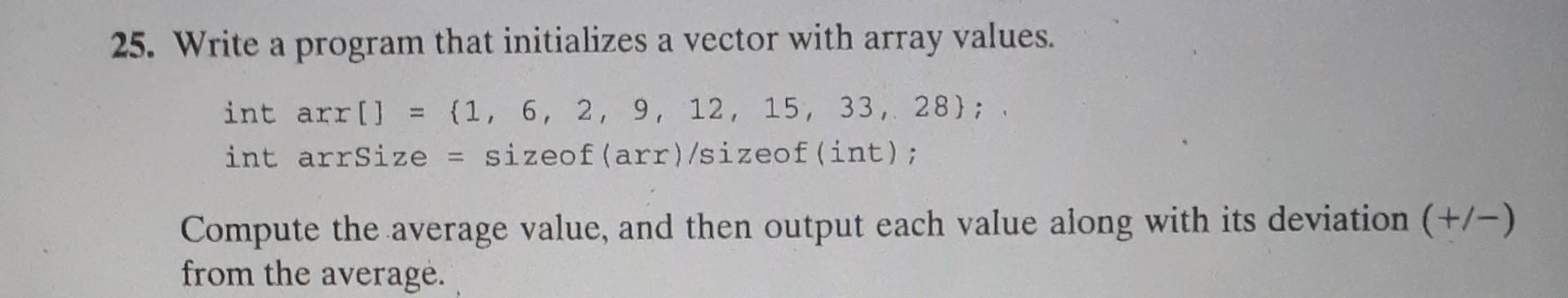 Solved 5. Write a program that initializes a vector with | Chegg.com Solved 5. Write a program that initializes a vector with | Chegg.com