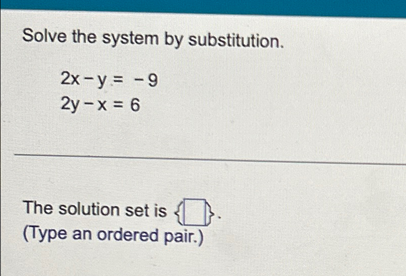 Solved Solve the system by substitution.2x-y=-92y-x=6The | Chegg.com