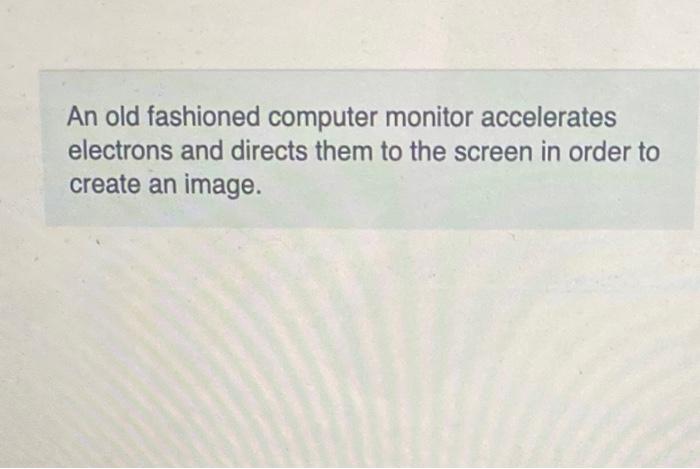 Solved An old fashioned computer monitor accelerates | Chegg.com