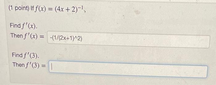 Solved (1 point) If f(x)=(4x+2)−1 Find f′(x). Then f′(x)= | Chegg.com