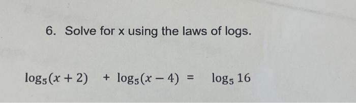 Solved 6. Solve for x using the laws of logs. | Chegg.com