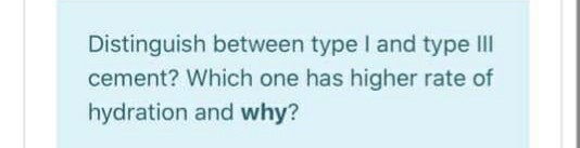 Solved Distinguish between type I and type III cement? Which | Chegg.com