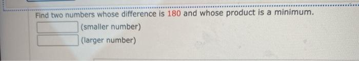 Solved Find two numbers whose difference is 180 and whose | Chegg.com
