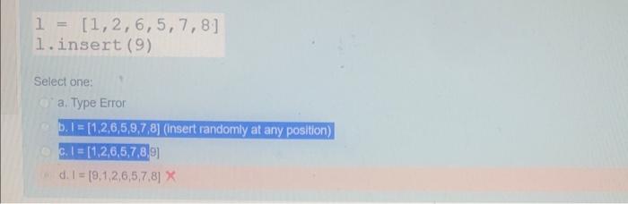 Solved 1=[1,2,6,5,7,8] 1. insert (9) Select one: a. Type | Chegg.com