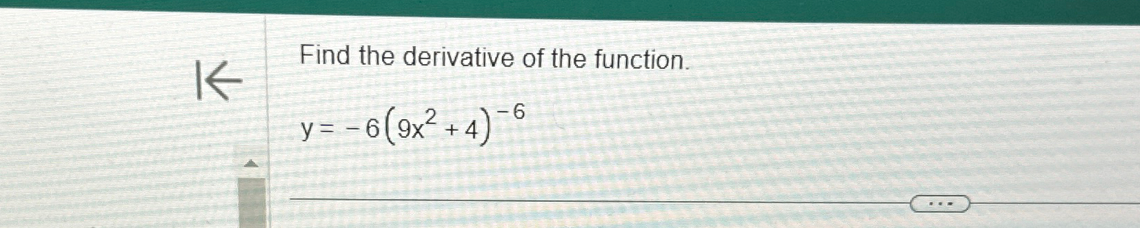 Solved Find the derivative of the function.y=-6(9x2+4)-6 | Chegg.com