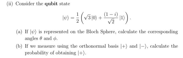 Solved (ii) Consider the qubit state ∣ψ =21(3∣0 +2(1−i)∣1 ). | Chegg.com
