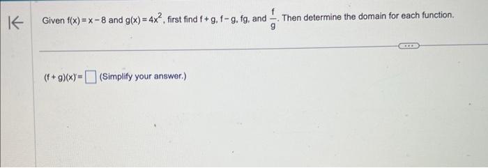 Given f(x)=x−8 and g(x)=4x2, first find f+g,f−g, fg, | Chegg.com