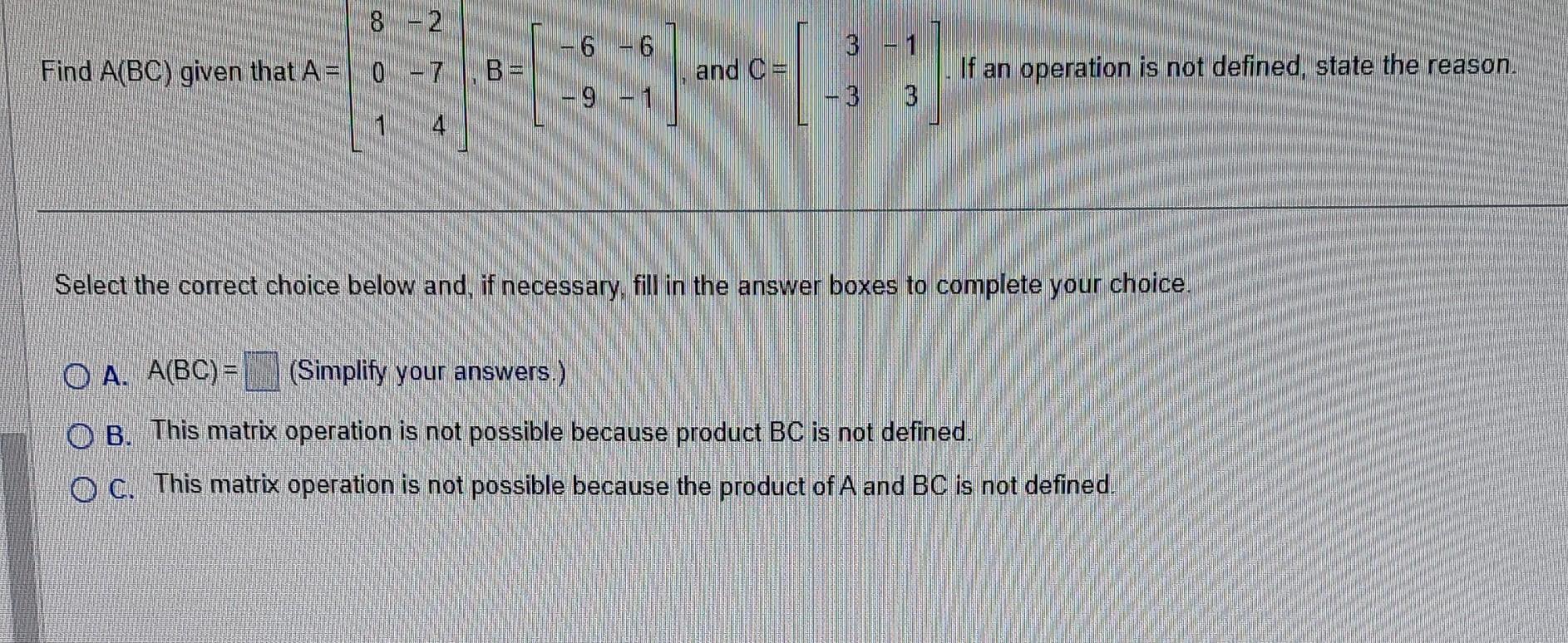 Solved Find A(BC) given that A=⎣⎡801−2−74⎦⎤,B=[−6−9−6−1], | Chegg.com