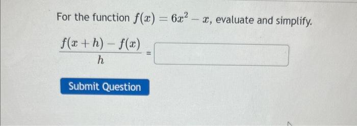 Solved For the function f(x)=6x2−x, evaluate and simplify. | Chegg.com