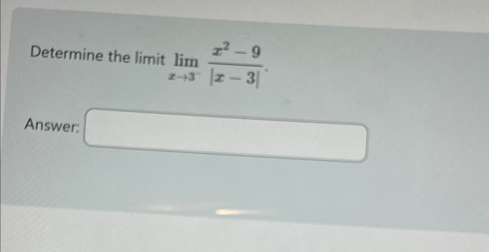 Solved Determine the limit limx→3x2-9|x-3|Answer | Chegg.com