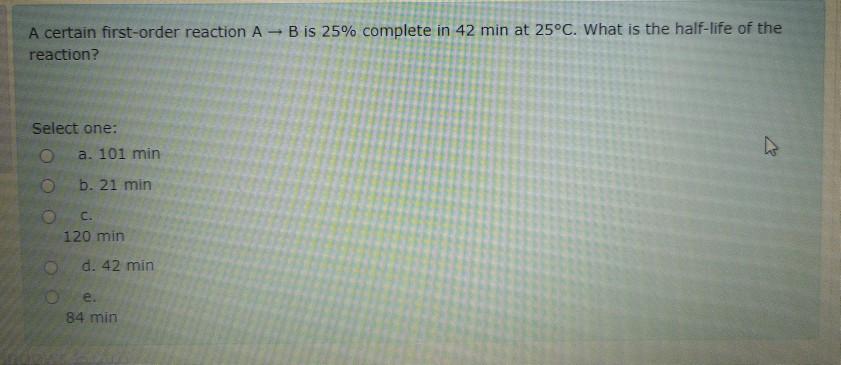 Solved A certain first-order reaction A - B is 25% complete | Chegg.com